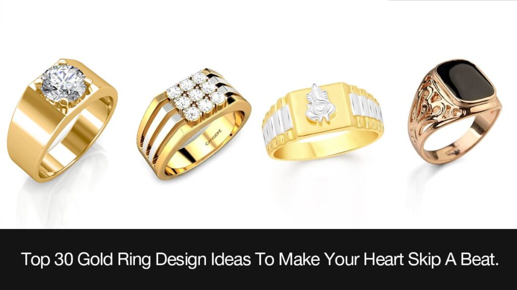 Top 30 Gold Ring Design Ideas To Make Your Heart Skip A Beat!