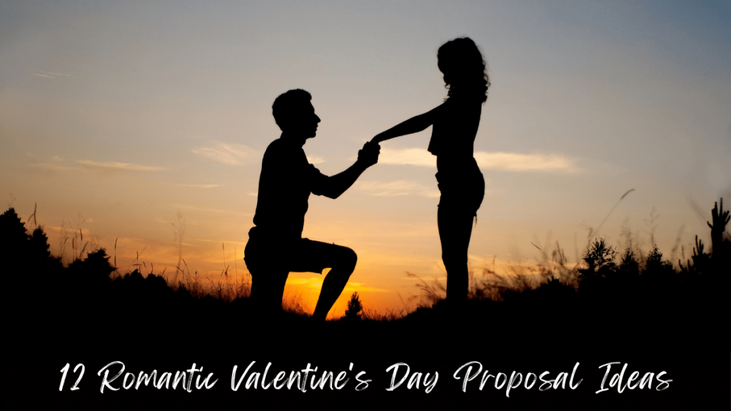 Romantic Valentines Day Proposal Ideas & Expert Proposal Tips