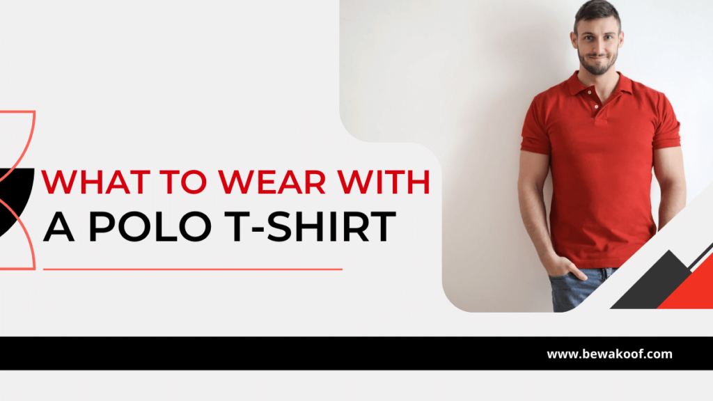 What To Wear With A Men's Polo T-Shirts: Style Guide - Bewakoof Blog