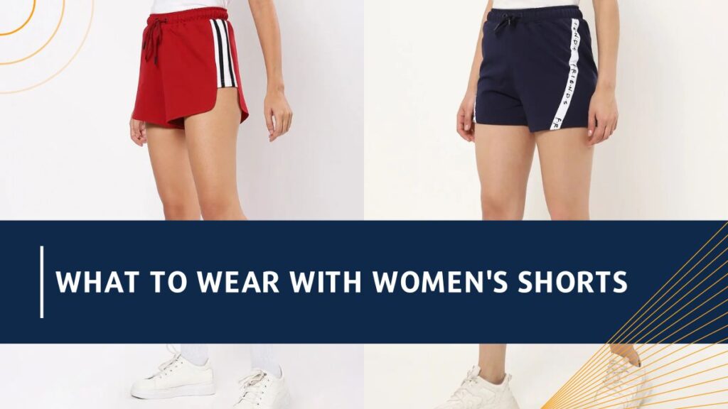 What To Wear With Women's Shorts: Style Guide