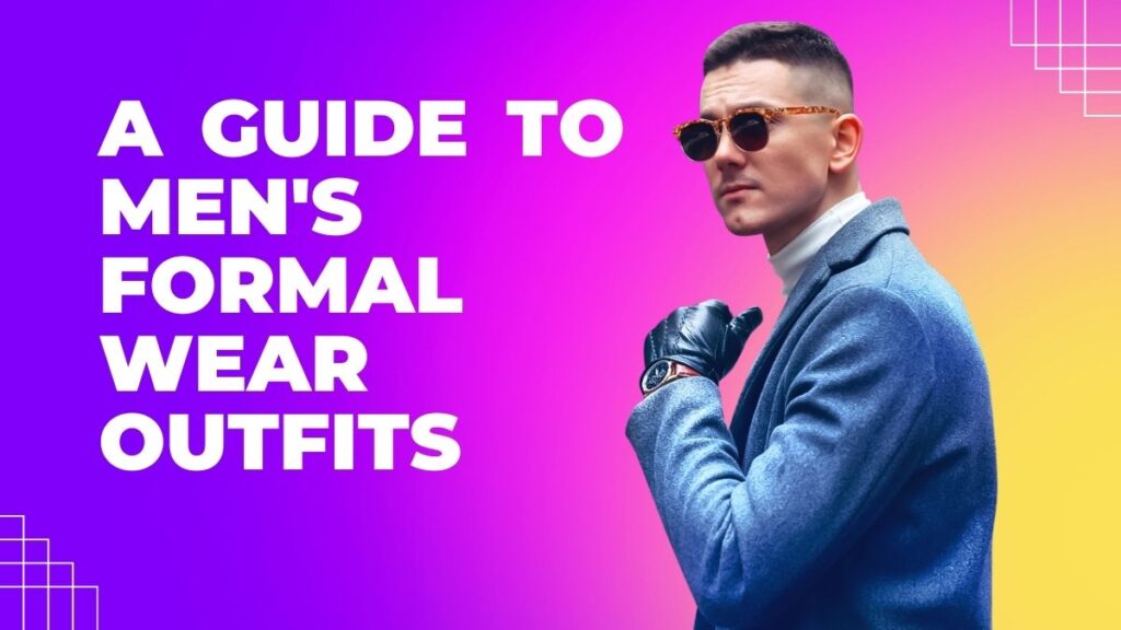 A Comprehensive Guide To Men's Formal Wear Outfits Ideas