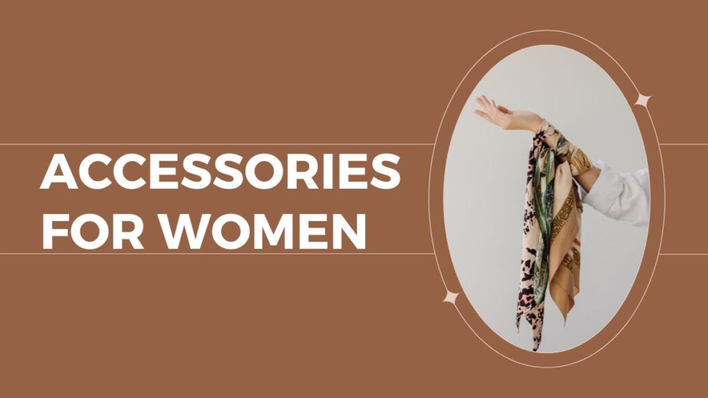 The Ultimate Guide To Fashion Accessories For Women