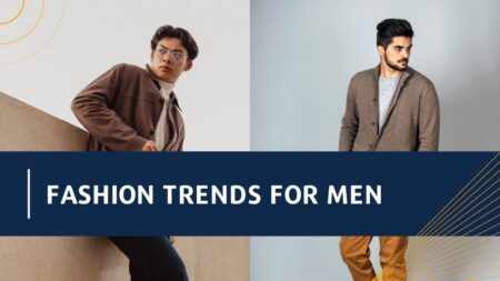 Latest Fashion Trends For Men - Stay Up-to-Date!