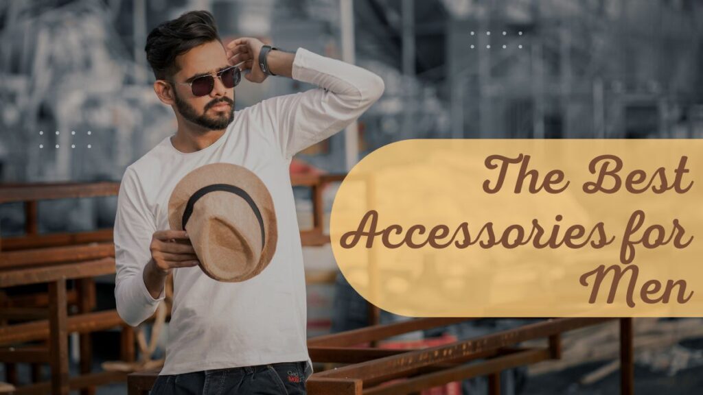 Stylish Accessories For Men To Suit Every Occasion