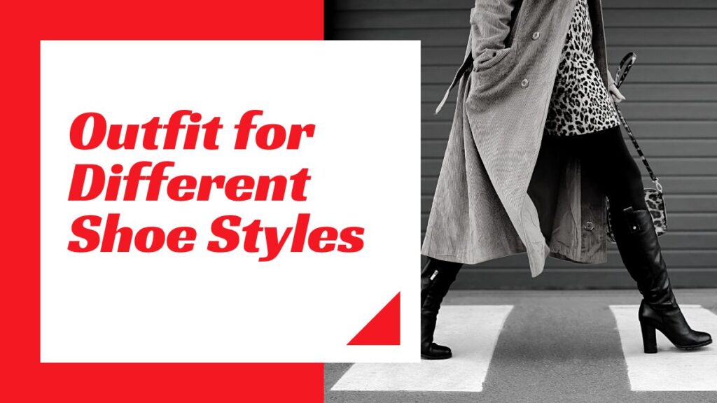 Find The Perfect Outfit For Different Shoe Styles