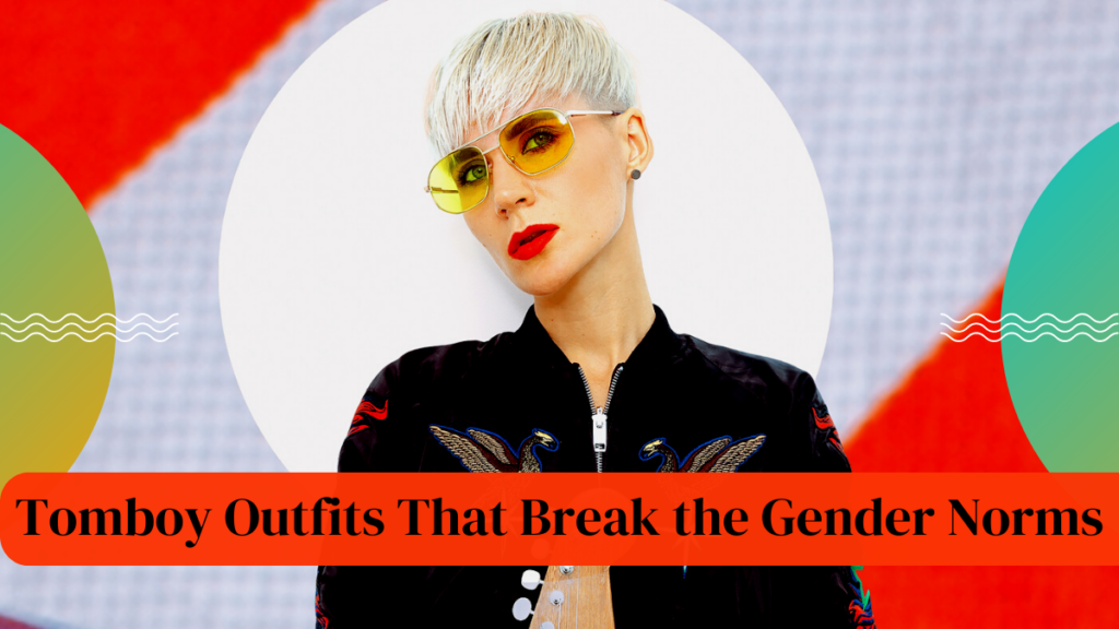 Unleash Your Inner Tomboy: 10 Tomboy Outfits That Break The Gender Norms