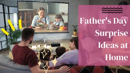 List Of Best Father's Day Surprise Ideas At Home
