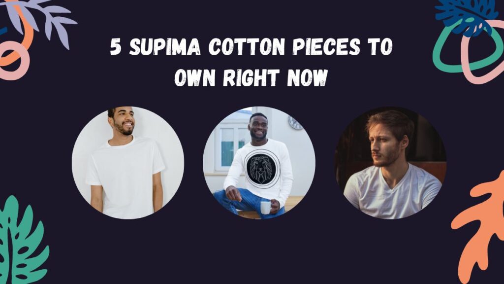 5 Supima Cotton Pieces To Own Right Now: Upgrade Your Wardrobe