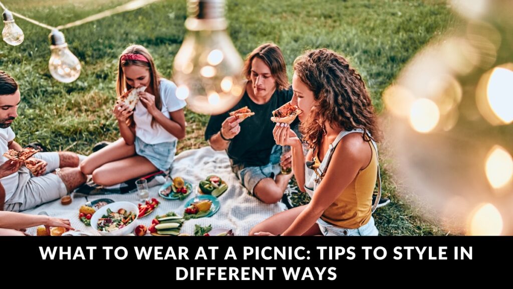 Picnic Perfection: Dress To Impress And Know What To Wear At A Picnic!