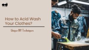How To Acid Wash A Cloth | Quick And Easy Guide